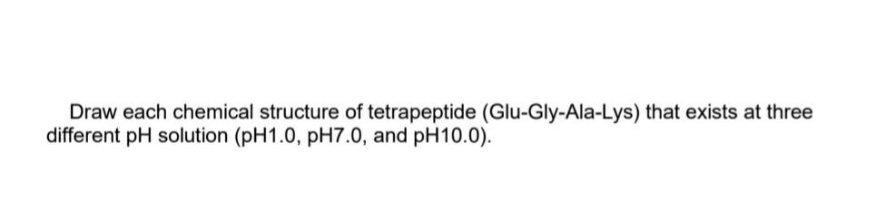 Solved Draw each chemical structure of tetrapeptide | Chegg.com