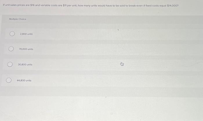 Solved If unit sales prices are $16 and variable costs are | Chegg.com