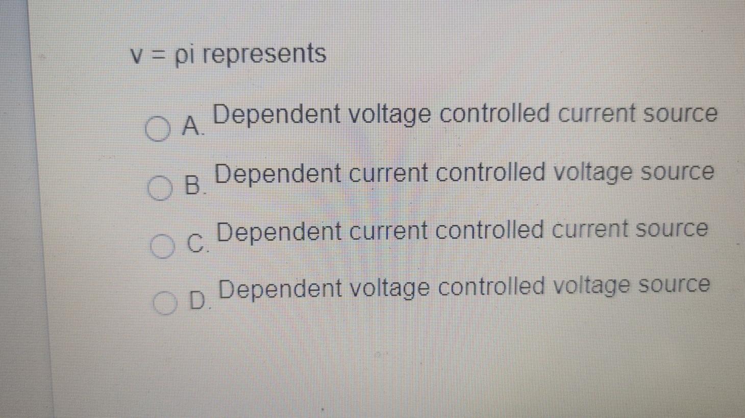 Solved V = pi represents A. Dependent voltage controlled | Chegg.com