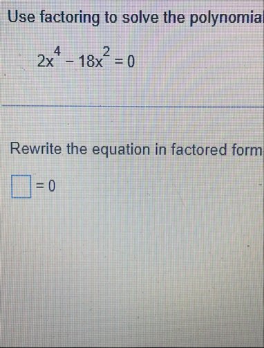 Solved Use factoring to solve the polynomia2x4-18x2=0Rewrite | Chegg.com