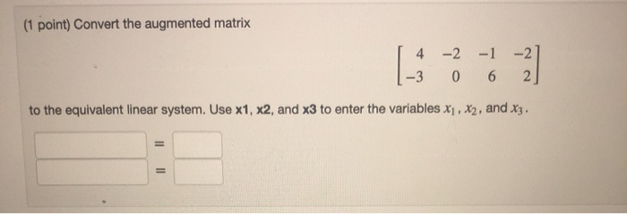 Solved (1 point) Convert the augmented matrix 1 4 -2 1-3 0 | Chegg.com