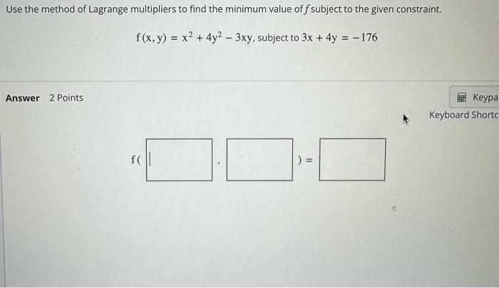 Solved f(x,y)=x2+4y2−3xy, subject to 3x+4y=−176 Answer 2 | Chegg.com