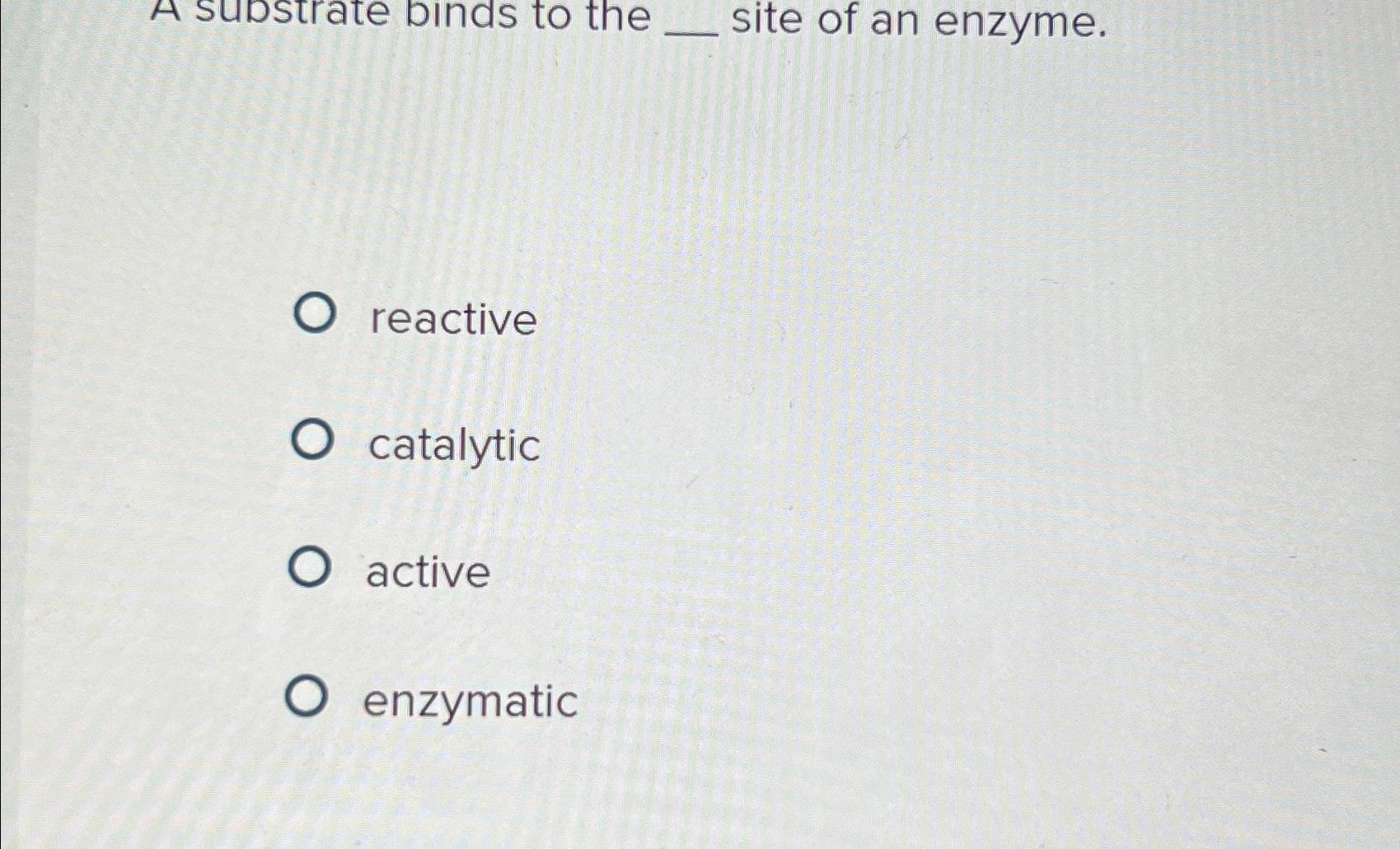 Solved A substrate binds to the site of an | Chegg.com