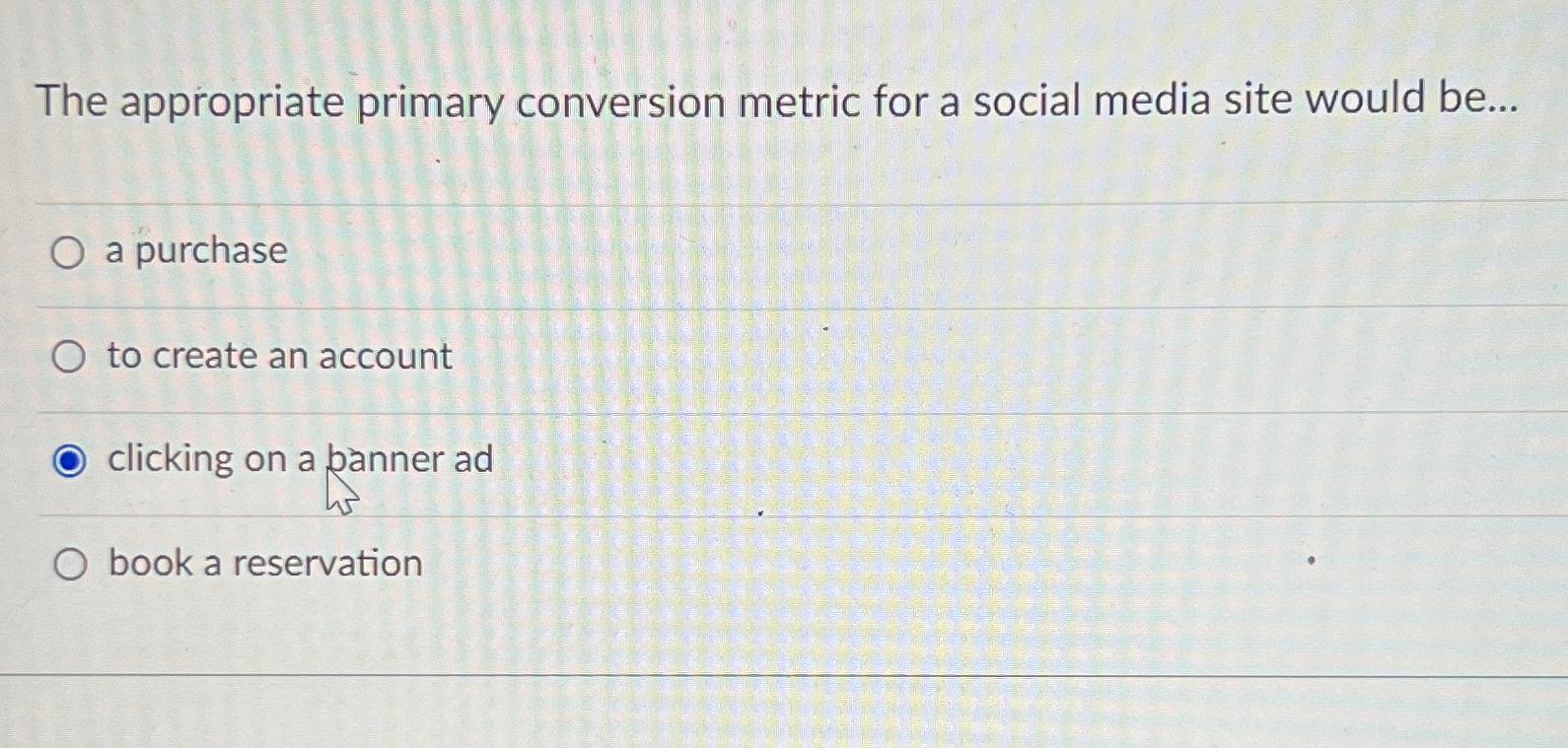 Solved The appropriate primary conversion metric for a | Chegg.com