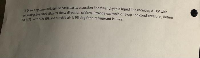 Solved 15 Draw a system-include the basic parts, a suction | Chegg.com