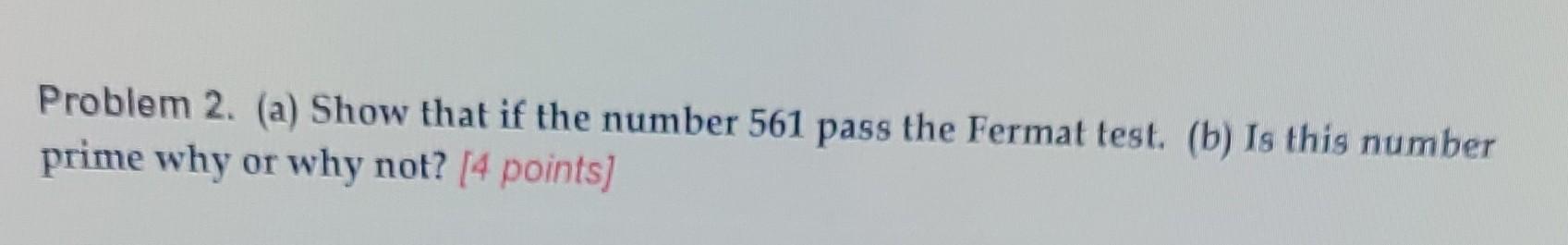 Solved Problem 2. (a) Show that if the number 561 pass the | Chegg.com