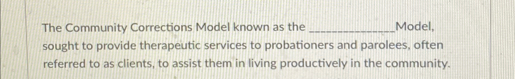 Solved The Community Corrections Model known as the Model, | Chegg.com