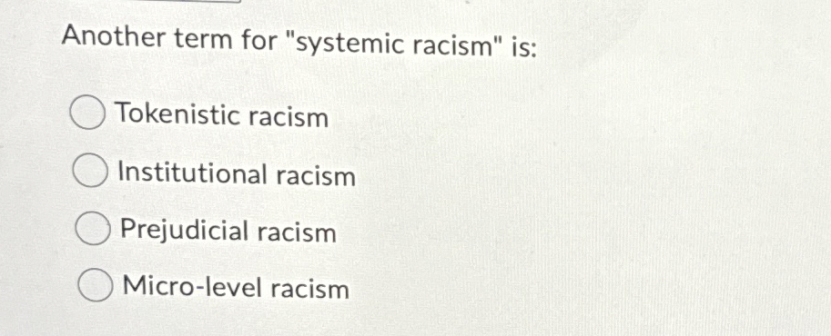 Solved Another term for "systemic racism" is:Tokenistic | Chegg.com