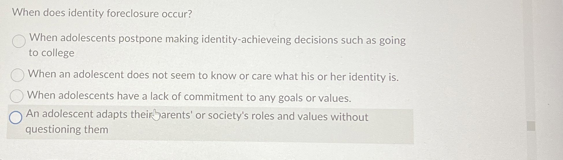Solved When does identity foreclosure occur?When adolescents | Chegg.com