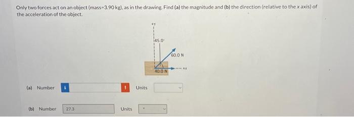 Solved Only Two Forces Act On An Object Mass 3 90 Kg As