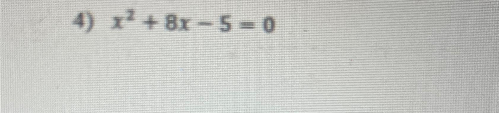 Solved Which represents x2+8x-5=0 ﻿in vertex form? | Chegg.com