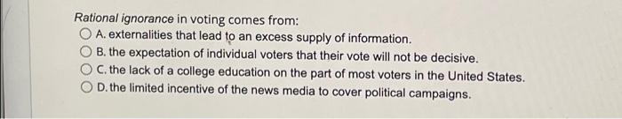 Solved Rational ignorance in voting comes from: A. | Chegg.com