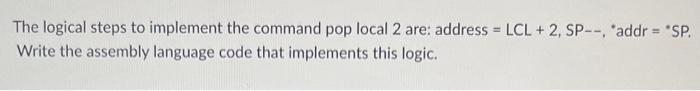 Solved The logical steps to implement the command pop local | Chegg.com