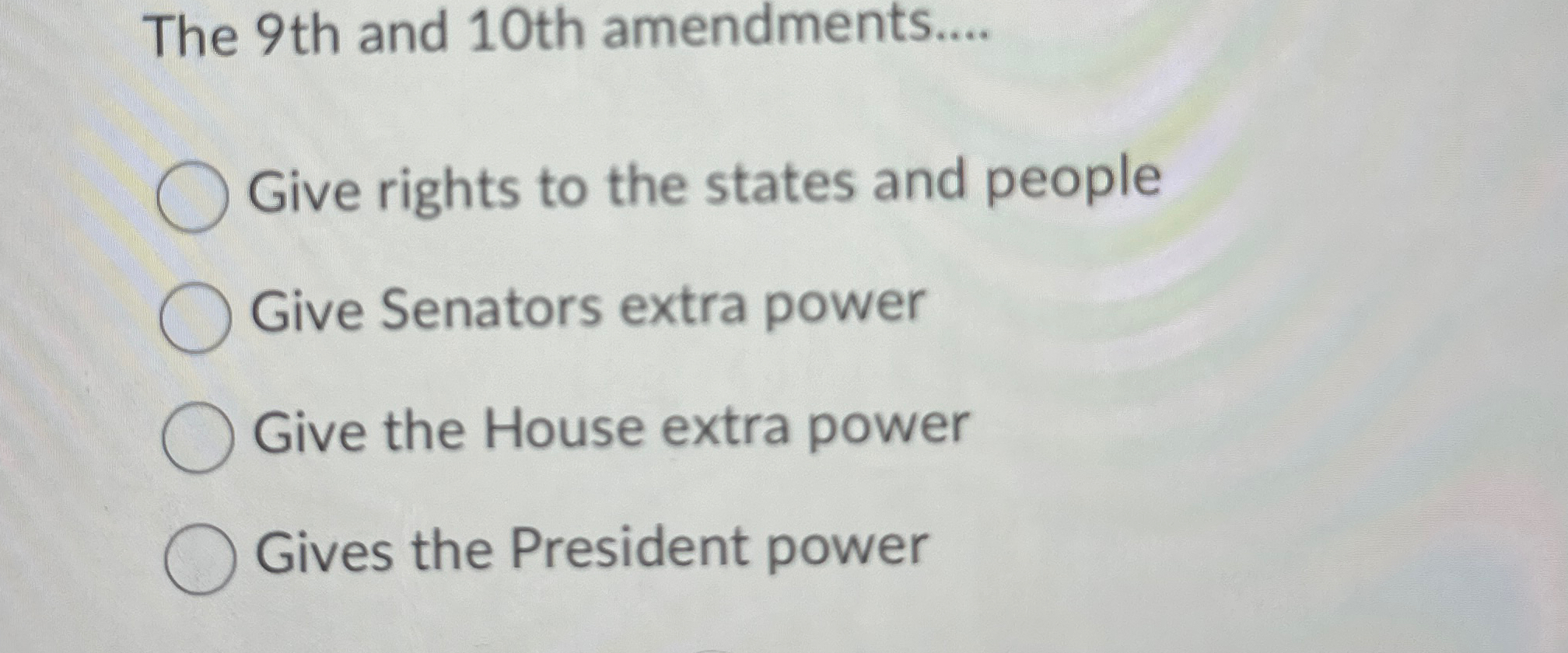 Solved The 9th and 10th amendments....Give rights to the | Chegg.com