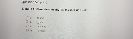Solved Question 5 (1 ﻿point)Donald Clifton view strengths as | Chegg.com