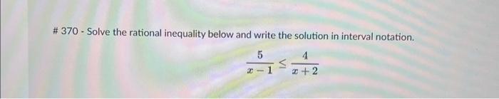 Solved \# 370 - Solve the rational inequality below and | Chegg.com