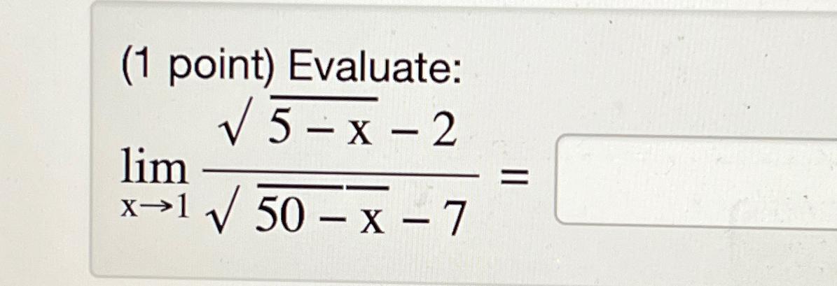 Solved (1 ﻿point) ﻿Evaluate:limx→15-x2-250-x2-7= | Chegg.com