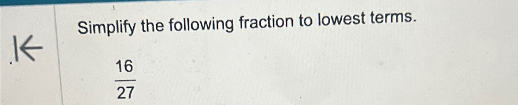 Solved Simplify the following fraction to lowest terms.1627 | Chegg.com