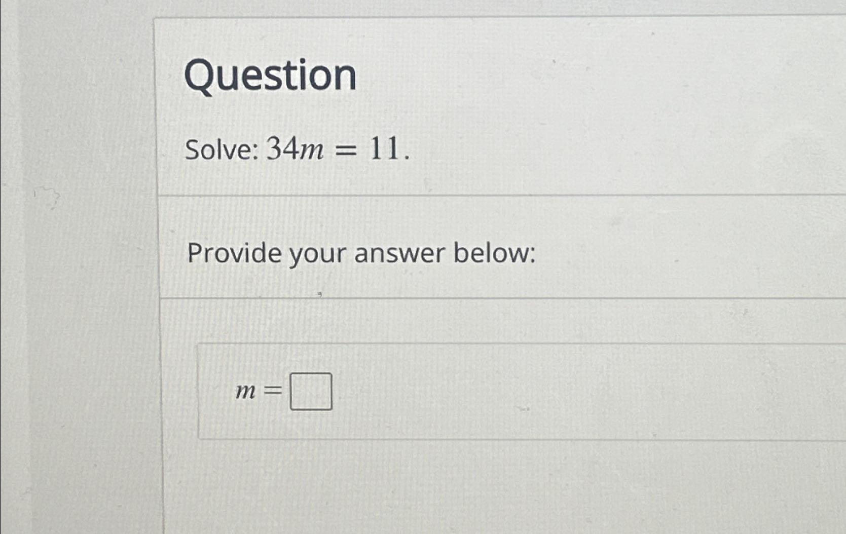 Solved QuestionSolve: 34m=11.Provide your answer below:m= | Chegg.com