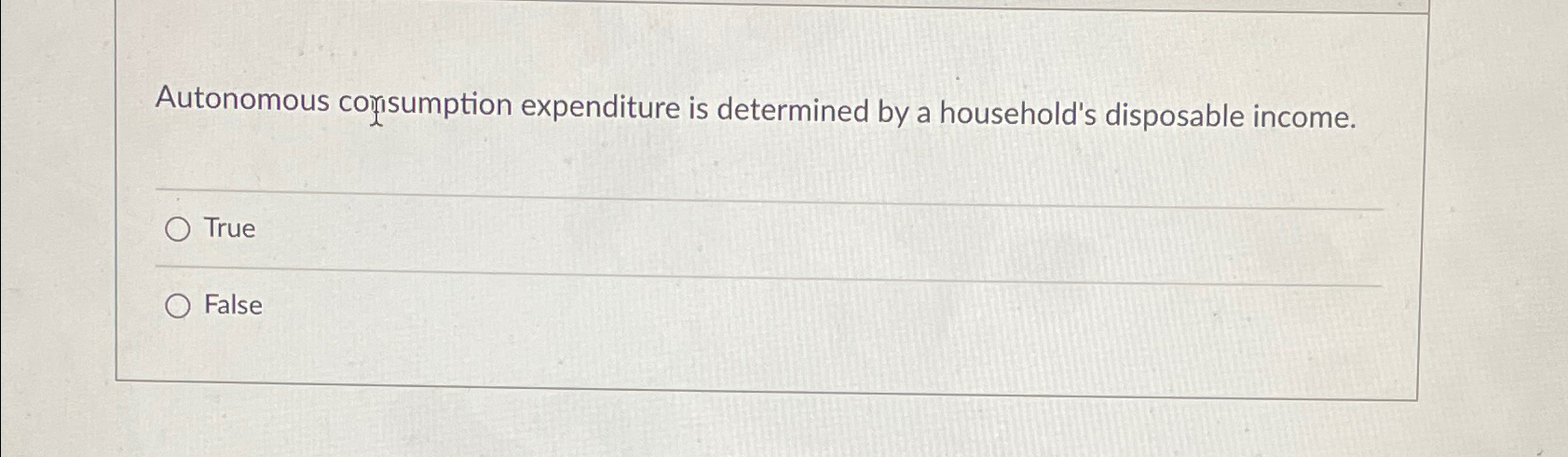 Solved Autonomous corisumption expenditure is determined by | Chegg.com