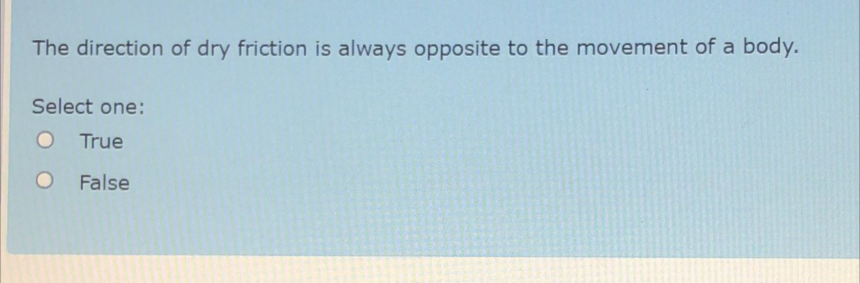 Solved The direction of dry friction is always opposite to | Chegg.com