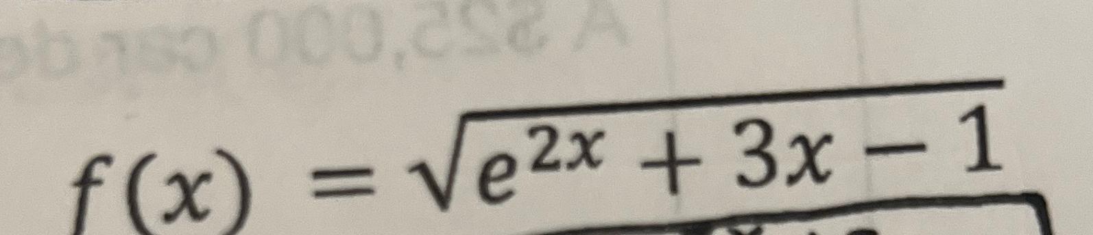 Solved find the deriativr f(x)=e2x+3x-12 | Chegg.com