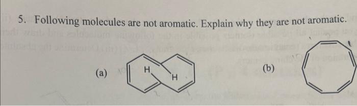 Solved 5. Following molecules are not aromatic. Explain why | Chegg.com