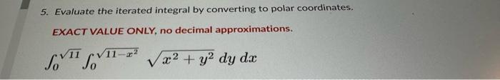 Solved 5. Evaluate the iterated integral by converting to | Chegg.com