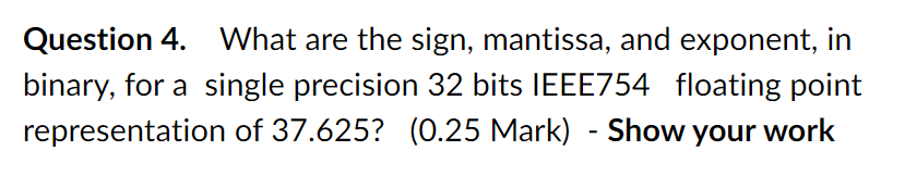 Solved Question 4. ﻿What are the sign, mantissa, and | Chegg.com