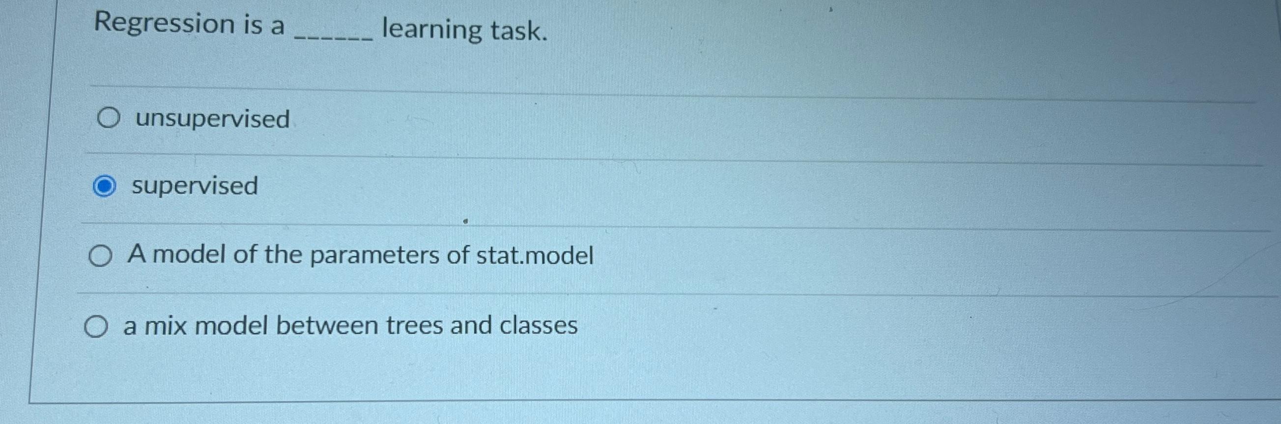 Solved Regression is a learning task.unsupervisedsupervisedA | Chegg.com