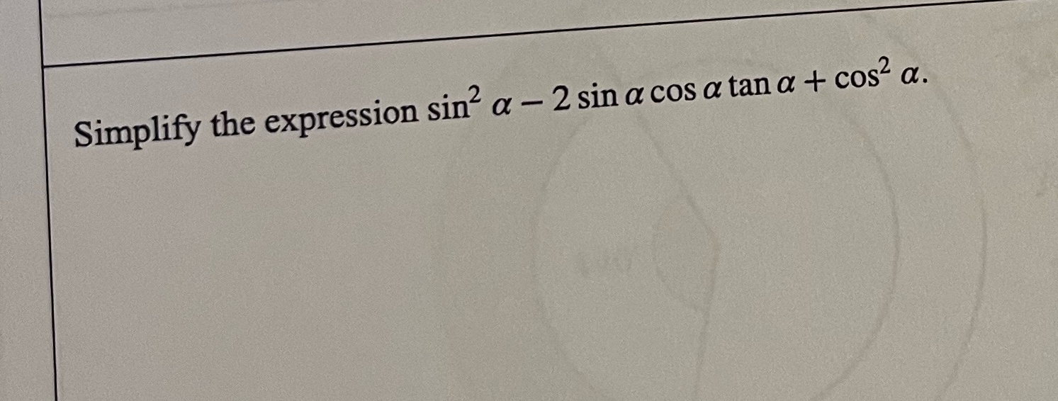 Solved Simplify the expression sin2α-2sinαcosαtanα+cos2α. | Chegg.com