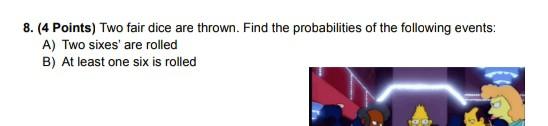 Solved 8. (4 Points) Two fair dice are thrown. Find the | Chegg.com