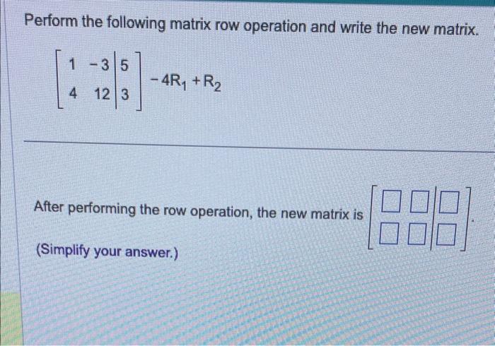 Solved Perform the following matrix row operation and write | Chegg.com