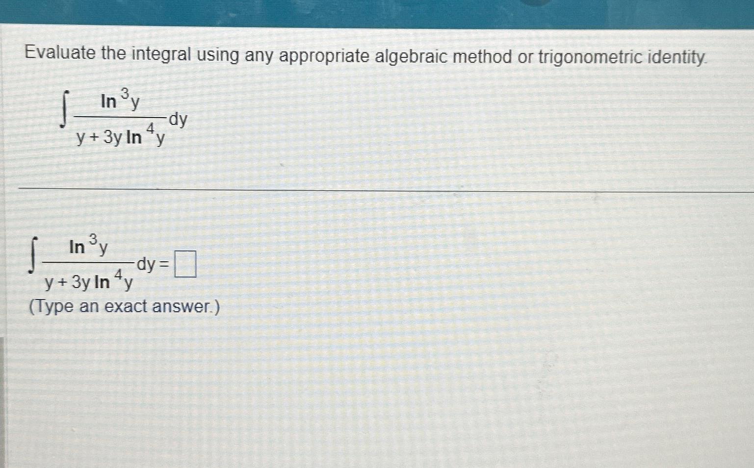 Solved Evaluate the integral using any appropriate algebraic | Chegg.com