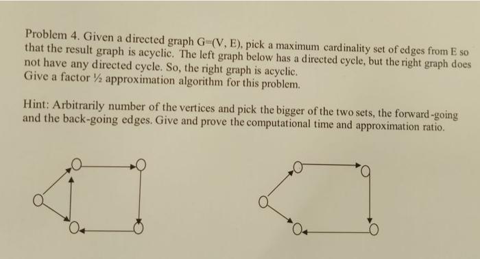 Solved Problem 4. Given a directed graph G=(V,E), pick a | Chegg.com