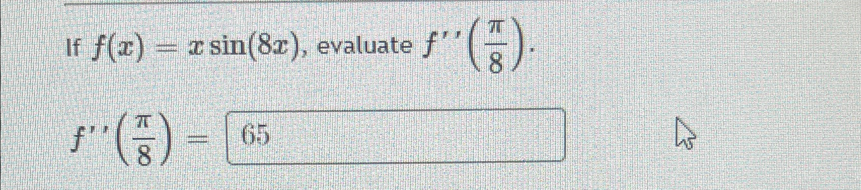 Solved If f(x)=xsin(8x), ﻿evaluate f''(π8)f''(π8)= | Chegg.com