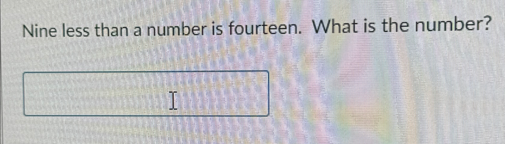 Solved Nine less than a number is fourteen. What is the | Chegg.com