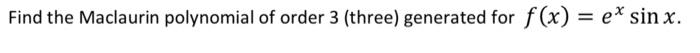 Solved Find the Maclaurin polynomial of order 3 (three) | Chegg.com