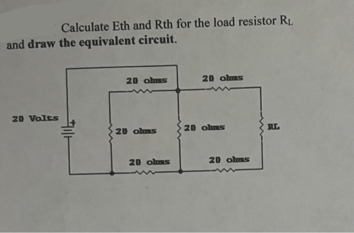 Solved Calculate Eth and Rth for the load resistor RL and | Chegg.com
