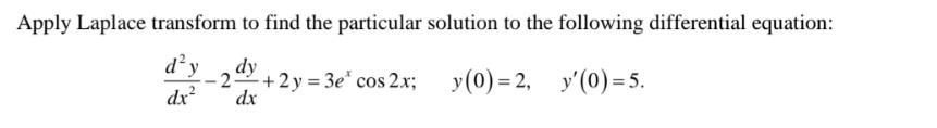 Solved Apply Laplace transform to find the particular | Chegg.com