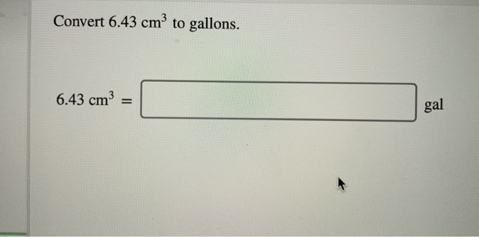 Solved Convert 6 43 Cm To Gallons 6 43 Cm3 Gal Chegg solved-convert-6-43-cm-to-gallons-6-43-cm3-gal-chegg