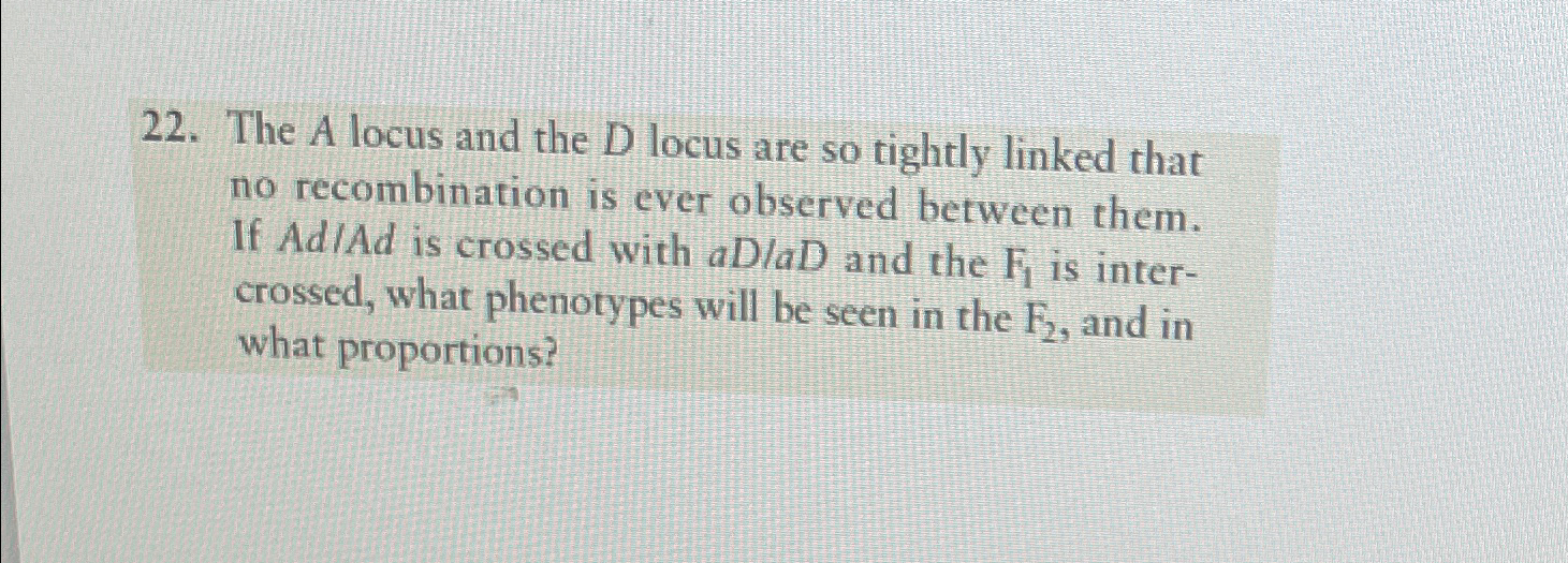 Solved The A locus and the D ﻿locus are so tightly linked | Chegg.com