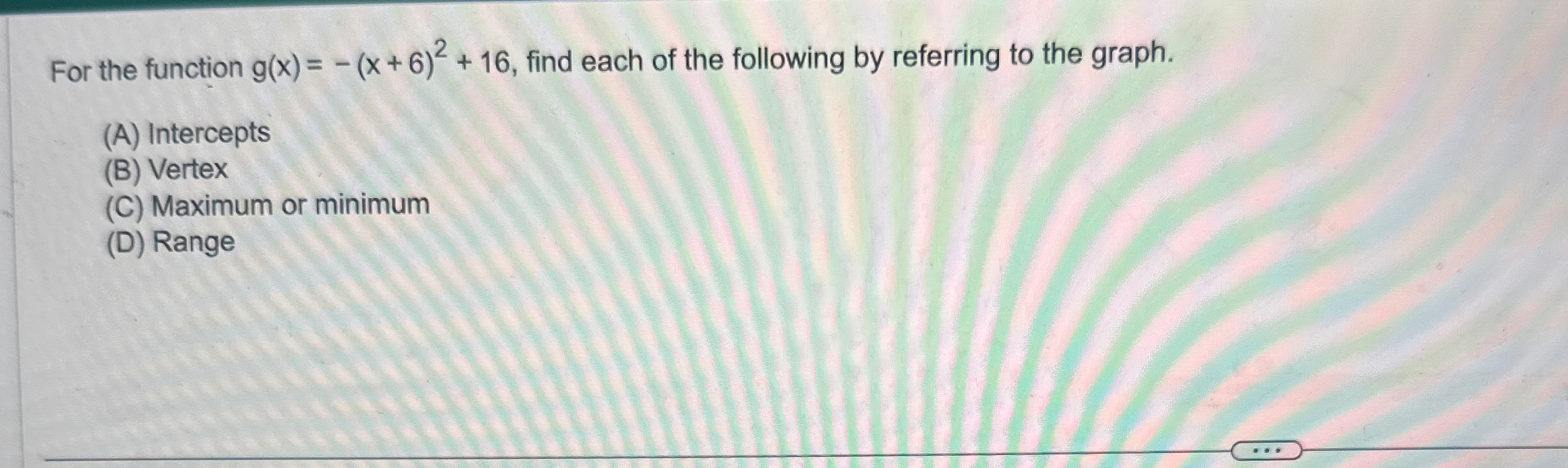 Solved For the function g(x)=-(x+6)2+16, ﻿find each of the | Chegg.com