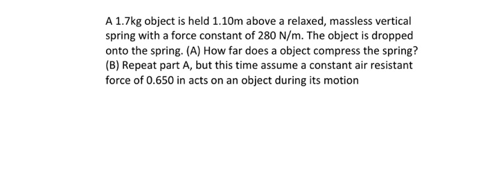 Solved A 1.7kg object is held 1.10m above a relaxed, | Chegg.com