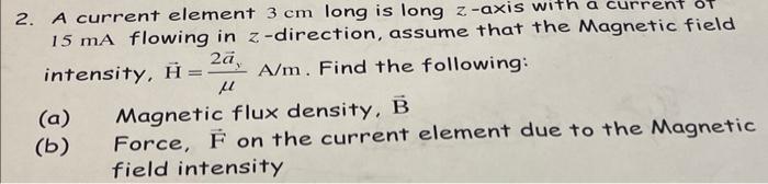 Solved 2. A current element 3 cm long is long z-axis with a | Chegg.com