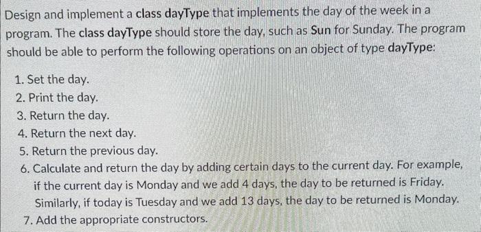 Solved Design and implement a class dayType that implements | Chegg.com