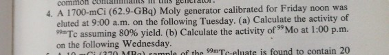 Solved common 4. A 1700-mCi (62.9-GBq) Moly generator | Chegg.com