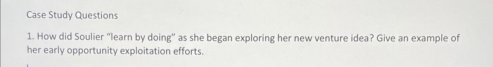 Solved Case Study QuestionsHow did Soulier "learn by doing" | Chegg.com