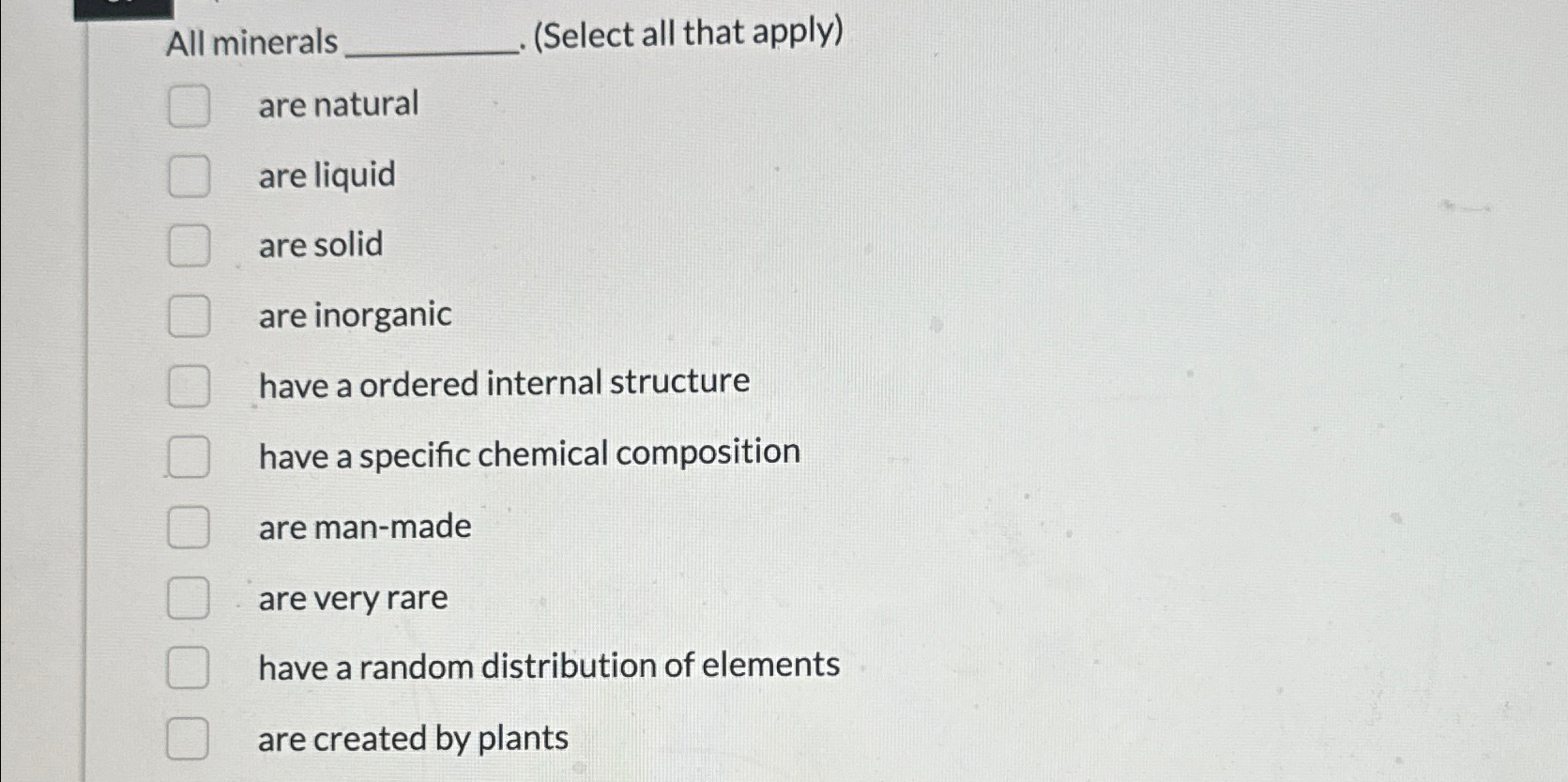 Solved All minerals (Select all that apply) ﻿are natural are | Chegg.com