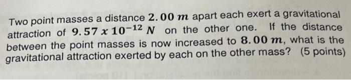 Solved Two point masses a distance 2.00 m apart each exert a | Chegg.com